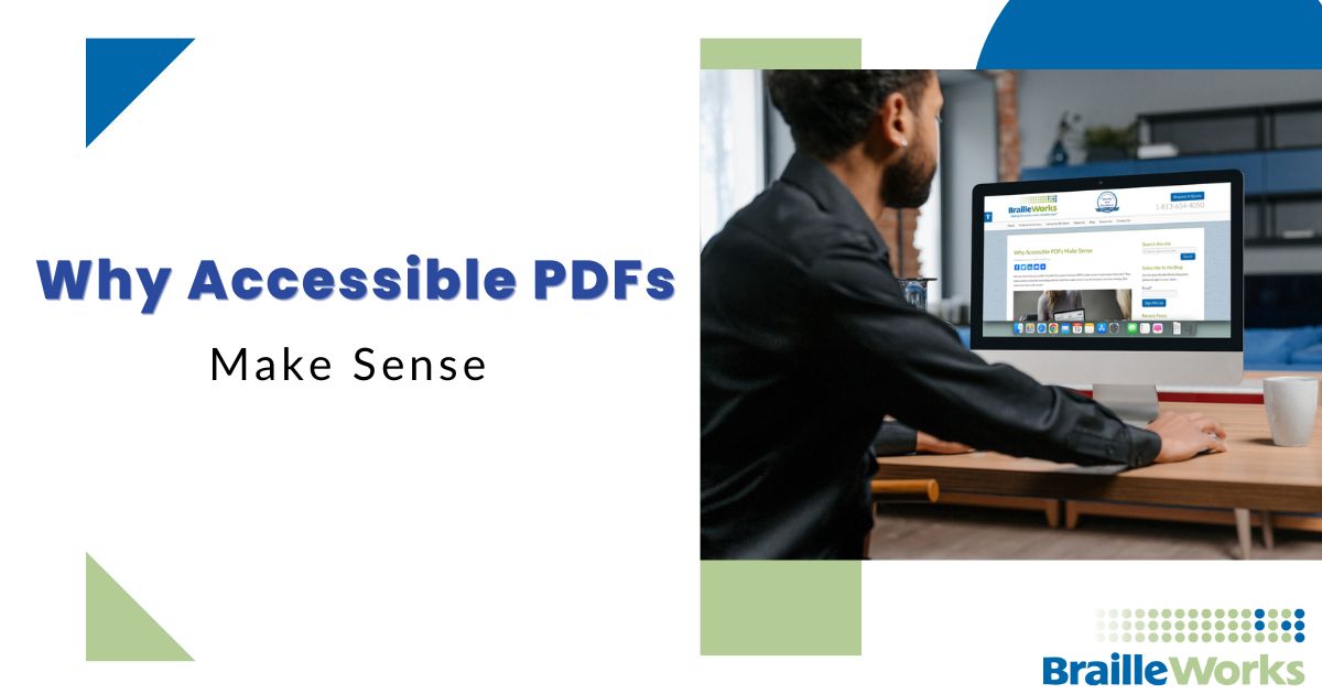 Why Accessible PDFs Make Sense - Braille Works