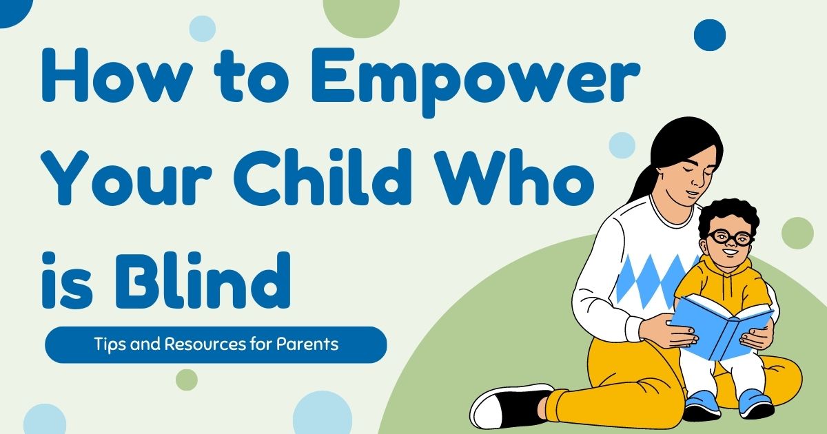 Tips & Resources for Parents- How to Empower Your Child Who is Blind