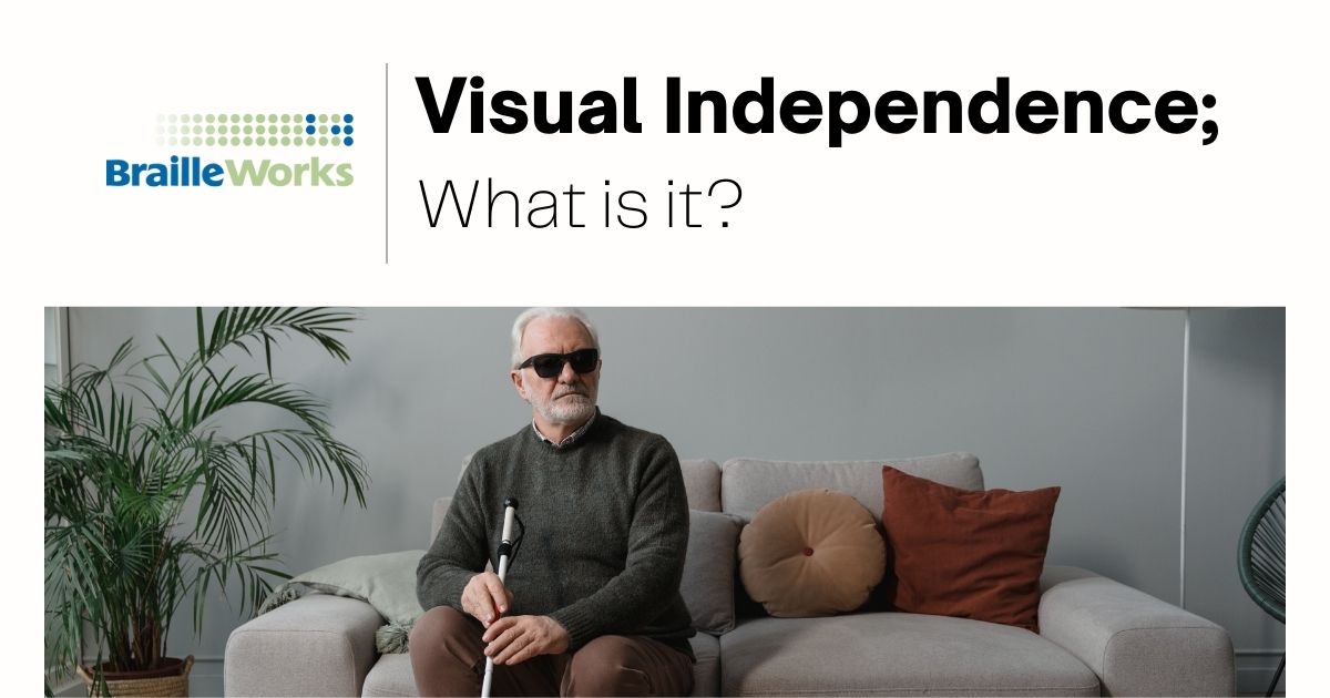 Visual Independence; What is it? [Your Guide] - Braille Works