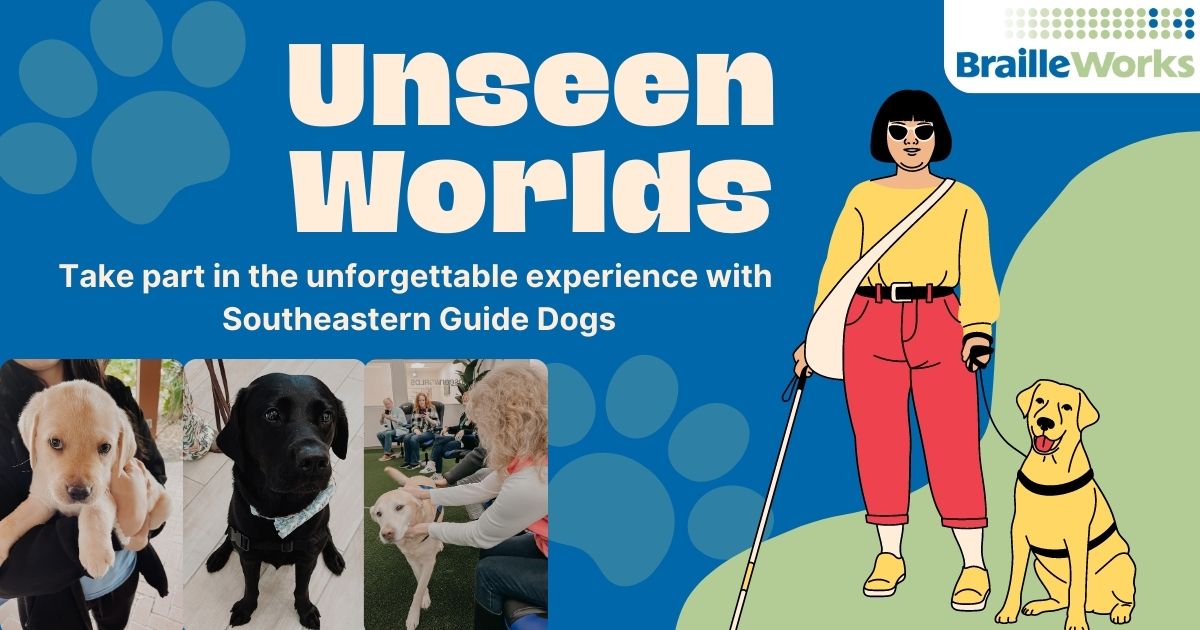 Unseen Worlds with Southeastern Guide Dogs - Braille Works